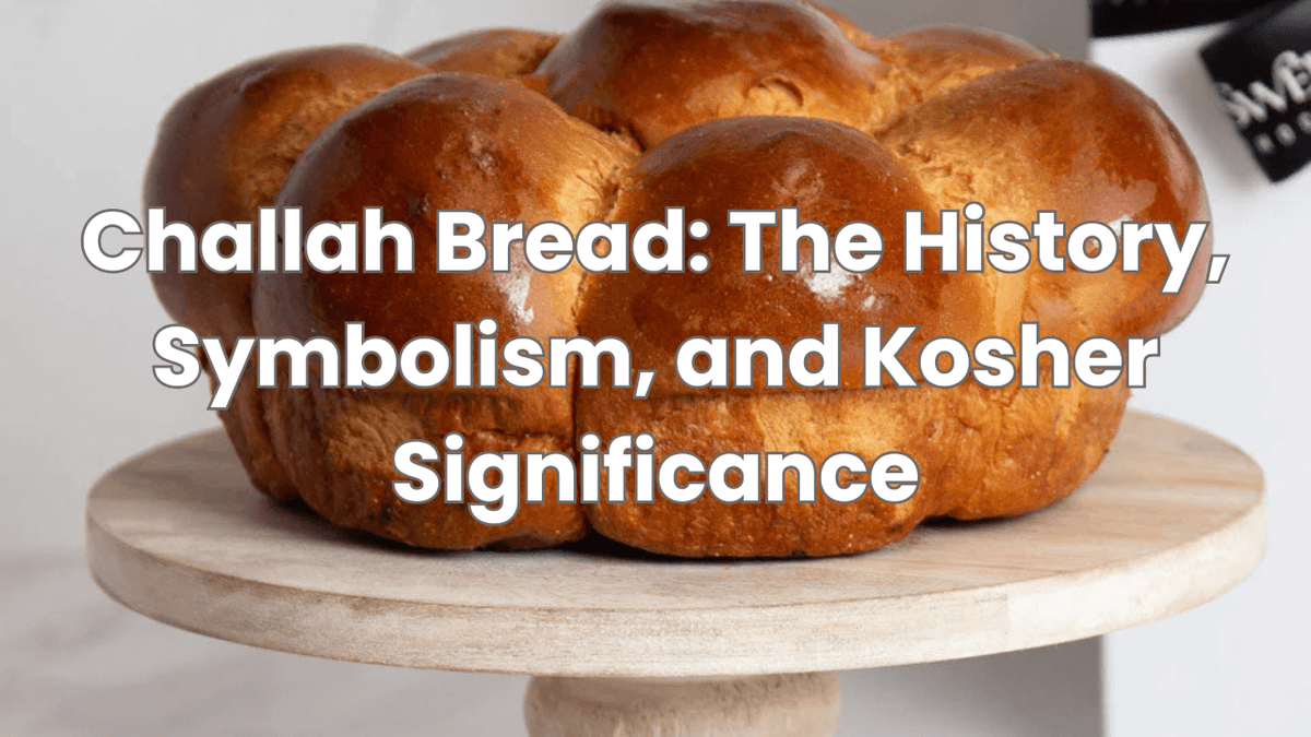 Challah Bread: The History, Symbolism, and Kosher Significance – kosherline
