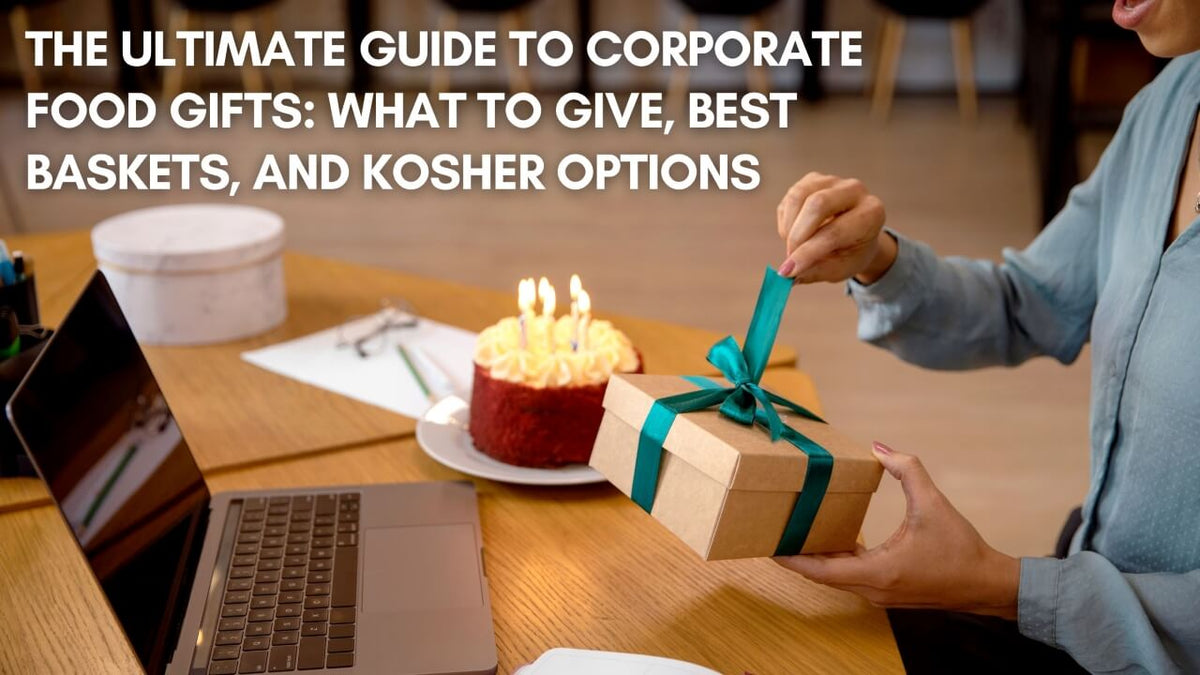 The Ultimate Guide to Corporate Food Gifts – Kosherline